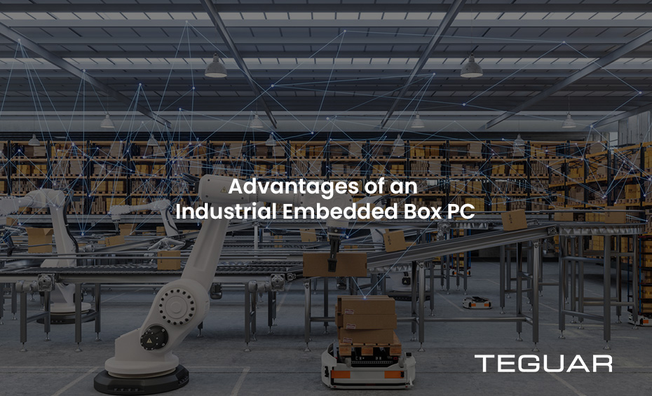 Advantages of an Industrial Embedded Box PC | TEGUAR