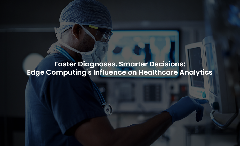 Edge Computing's Influence on Healthcare Analytics | TEGUAR