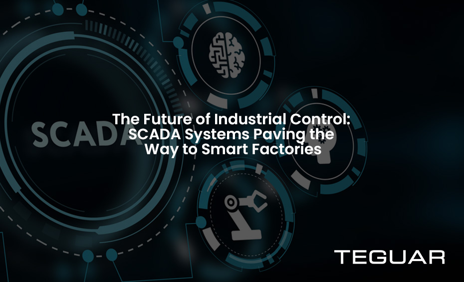 SCADA Systems Paving the Way to Smart Factories | TEGUAR